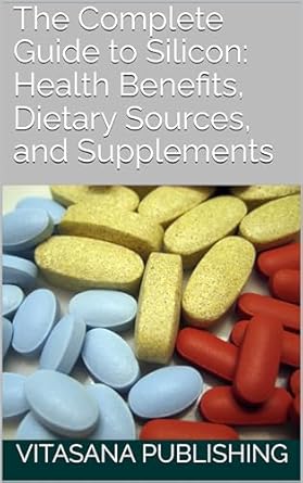The Complete Guide to Silicon: Health Benefits, Dietary Sources, and ...