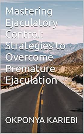 Amazon.com: Mastering Ejaculatory Control: Strategies to Overcome Premature Ejaculation eBook ...
