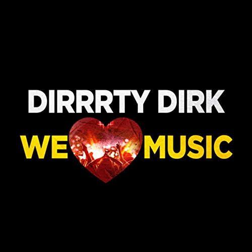 Play We Love Music // 2006-2018 Best of Dirrrty Dirk by VARIOUS ARTISTS ...