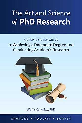 The Art and Science of PhD Research: A Step-by-Step Guide to Achieving ...