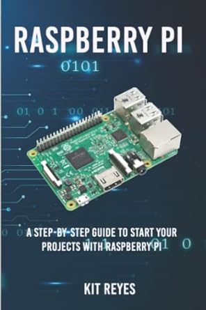 Raspberry Pi: A Step-by-Step Guide to start your projects with ...