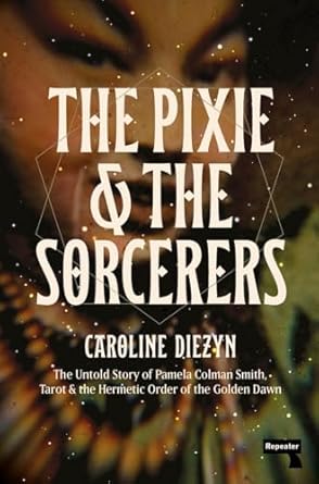 The Pixie and the Sorcerers: The Untold Story of Pamela Colman Smith ...