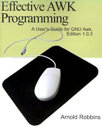 Effective Awk Programming: A User's Guide for Gnu Awk, Edition 1.0.3 ...