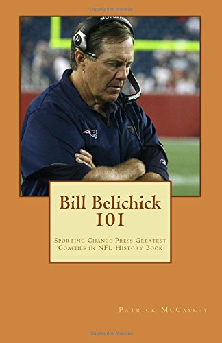Bill Belichick 101: Sporting Chance Press Greatest Coaches in NFL ...