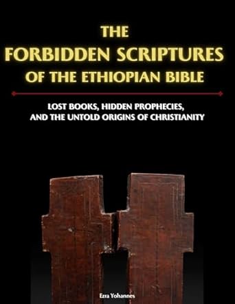 The Forbidden Scriptures of the Ethiopian Bible: Lost Books, Hidden ...