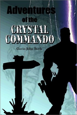 Adventures of the Crystal Commando: Boyle, Gavin John: 9781403382931 ...
