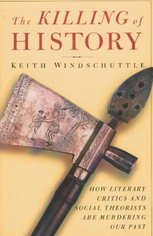 The Killing of History: How Literary Critics and Social Theorists Are ...