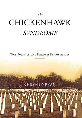 The Chickenhawk Syndrome: War, Sacrifice, and Personal Responsibility ...