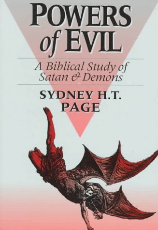 Powers of Evil: A Biblical Study of Satan and Demons: Page, Sydney H. T ...