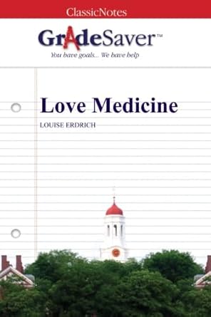 GradeSaver (TM) ClassicNotes: Love Medicine: Ehrlich, Leanna, Kennedy ...