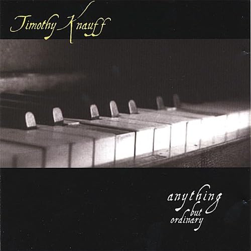 Timothy Knauff, Timothy Knauff - Anything But Ordinary - Amazon.com Music