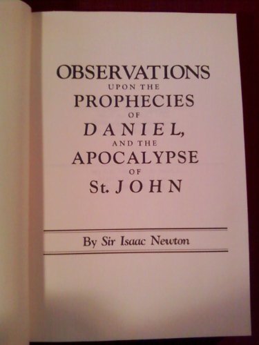 Observations upon the Prophecies of Daniel, and the Apocalypse of St ...