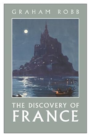 The Discovery of France by Robb, Graham (2007) Hardcover: Amazon.co.uk ...
