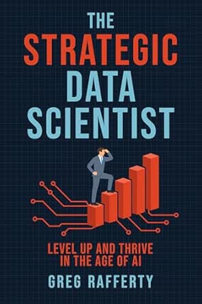 Amazon.com: The Strategic Data Scientist: Level Up and Thrive in the ...