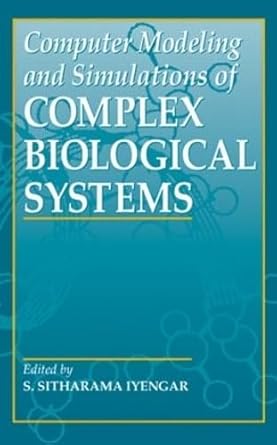 Buy Computer Modeling and Simulations of Complex Biological Systems, 2nd Edition Book Online at ...
