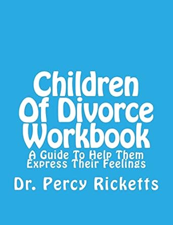 Children Of Divorce Workbook: A Guide To Help Them Express Their ...