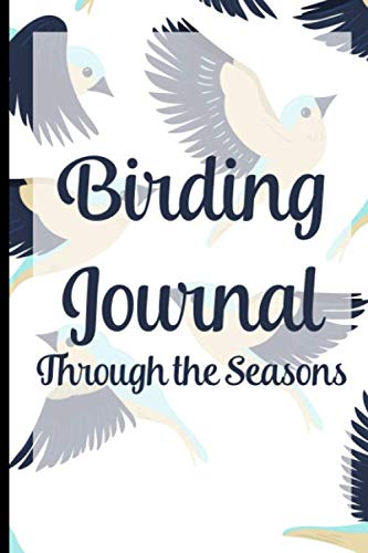 Birding Journal Through The Seasons: Bird Log Book, Bird Watcher's ...