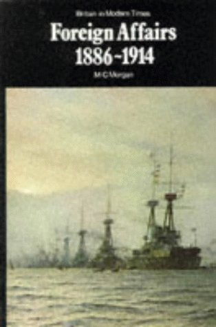 Foreign affairs, 1886-1914 (Britain in modern times): Morgan, Michael ...