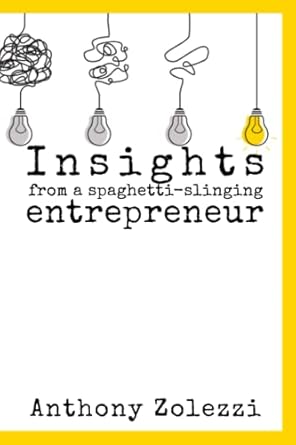 Insights from a spaghetti-slinging entrepreneur: Zolezzi, Anthony ...