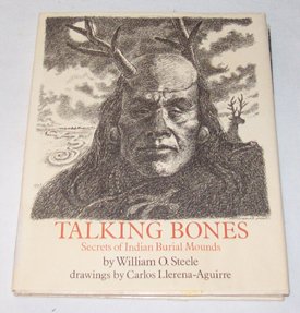 Talking Bones: Secrets of Indian Burial Mounds: William O. Steele, Carlos Llerena-Aguirre ...