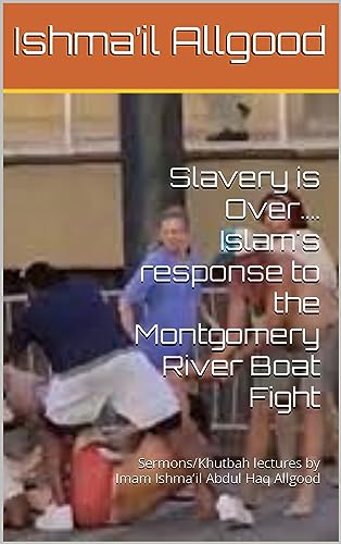 Slavery is Over…. Islam's response to the Montgomery River Boat Fight ...