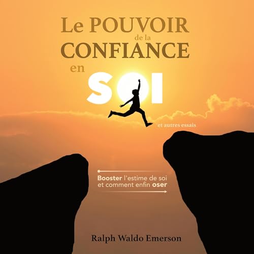 Le Pouvoir de la Confiance en Soi : Ralph Waldo Emerson, Christophe ...