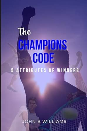 The Champions Code: 5 Attributes of Winners: williams, John B ...