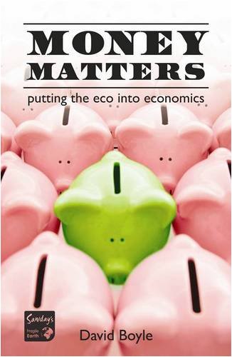 Money Matters: Putting the Eco into Economics - Global Crisis, Local ...