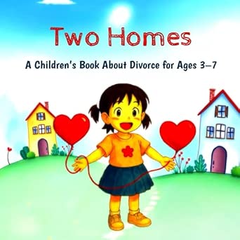 Two Homes: A Children’s Book About Divorce for Ages 3–7: Helping Young ...