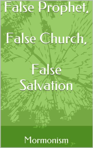 False Prophet, False Church, False Salvation - The Mormons and J. Smith ...