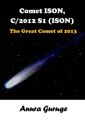 Comet ISON, C/2012 S1 (ISON) - The Great Comet of 2013: Guruge, Anura ...