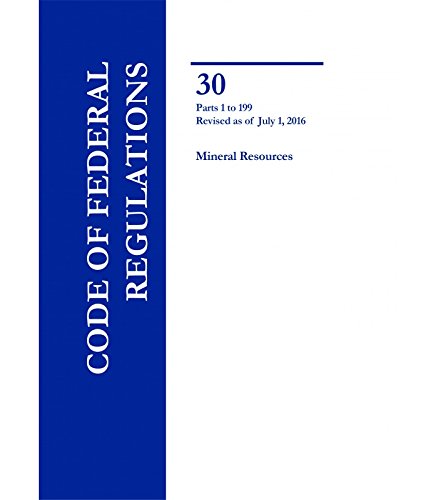 Code of Federal Regulations Title 30 Parts 1-199 Mineral: US Government ...