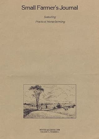Small Farmer's Journal: Featuring Horse-Farming, Winter Quarter 1980 ...