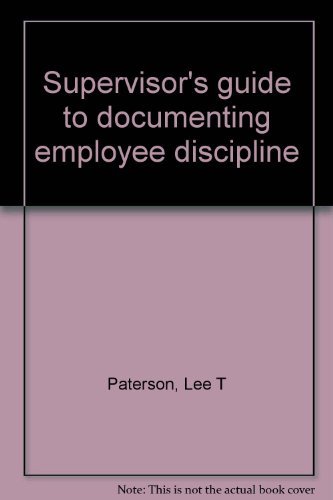 Supervisor's guide to documenting employee discipline: Paterson, Lee T ...