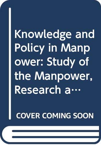 Knowledge and policy in manpower: A study of the manpower research and ...