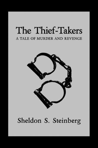 The Thief-takers, a Tale of Murder and Revenge: Steinberg, Sheldon S ...