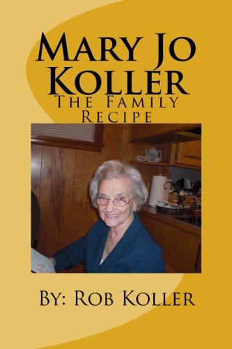 Mary Jo Koller The Family Recipe: The Family Recipe: Koller, Rob A ...