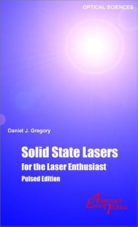Solid-State Lasers for the Laser Enthusiast: A Guide for the Design and ...