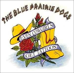 Blue Prairie Dogs - Even Cowgirls Get Tattoos - Amazon.com Music