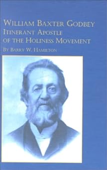 William Baxter Godbey Itinerant Apostle of the Holiness Movement ...