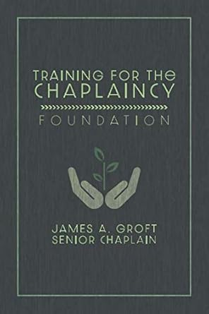 Amazon.com: Training for the Chaplaincy: Foundation: Basic Manual: 9781096441151: Groft MA ...