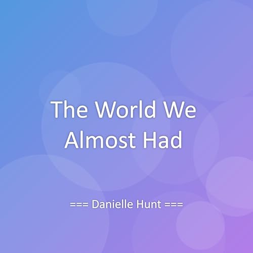 The World We Almost Had by Danielle Hunt on Amazon Music - Amazon.com