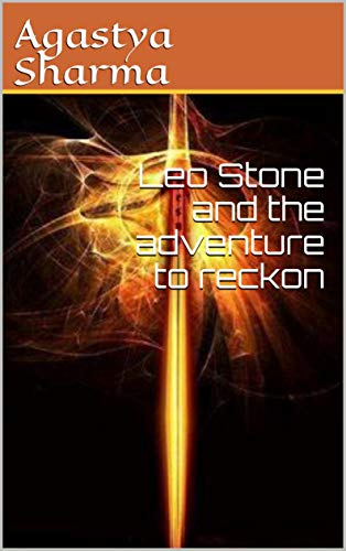 Leo Stone and the adventure to reckon eBook : Sharma, Agastya: Amazon ...