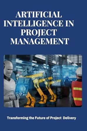 Amazon.com: Artificial Intelligence in Project Management: Transforming ...