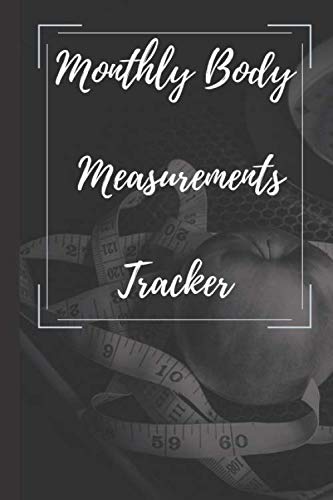 Monthly Body Measurements Tracker: Must-Have 120 Pages Blank Log Book ...
