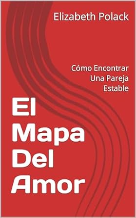 Amazon.com: El Mapa Del Amor: Cómo Encontrar Una Pareja Estable ...