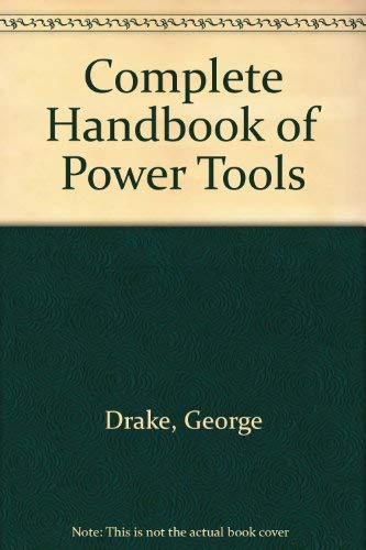 Complete Handbook of Power Tools: Drake, George: 9780879091835: Amazon ...