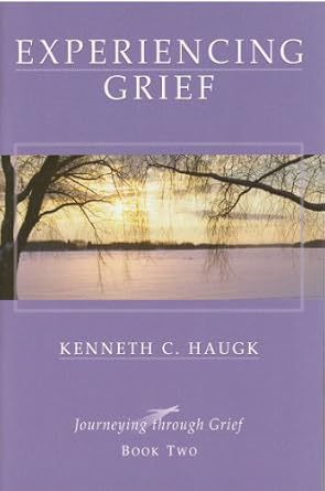 Experiencing Grief (Journeying Through Grief, Book Two): Kenneth C ...
