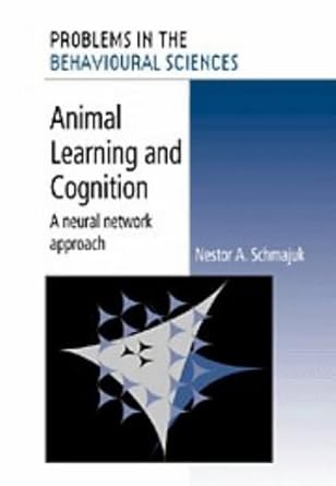 Animal Learning and Cognition: A Neural Network Approach (Problems in ...