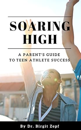 Amazon.com: Soaring High: A Parent's Guide to Teen Athlete Success ...